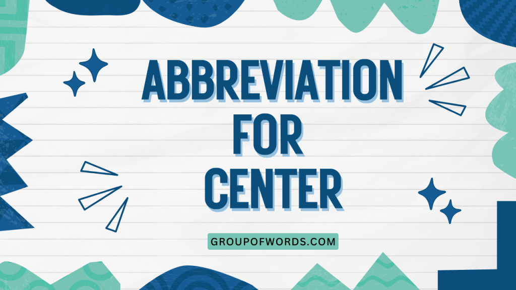 Understanding the Abbreviation for "Center": A Comprehensive Guide