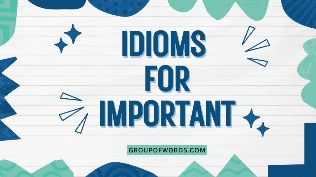 Idioms for Important: Mastering English Expressions