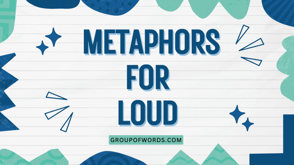 Metaphors for Loud: Describing Sound Beyond the Literal