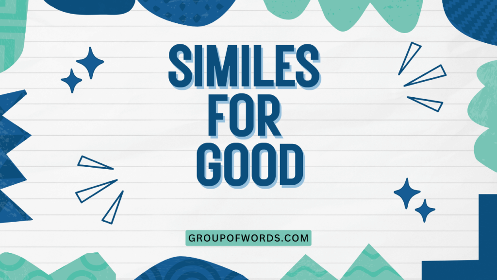 Similes for Good: Enhancing Your Writing with Positive Comparisons
