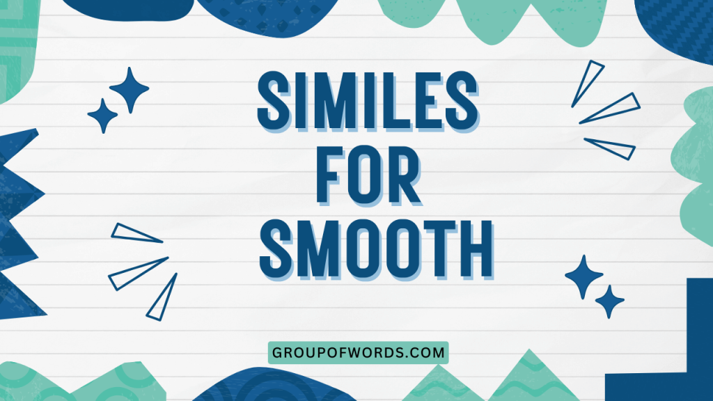 Similes for Smooth: A Comprehensive Grammar Guide