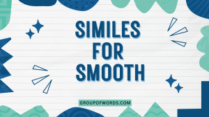 Similes for Smooth: A Comprehensive Grammar Guide