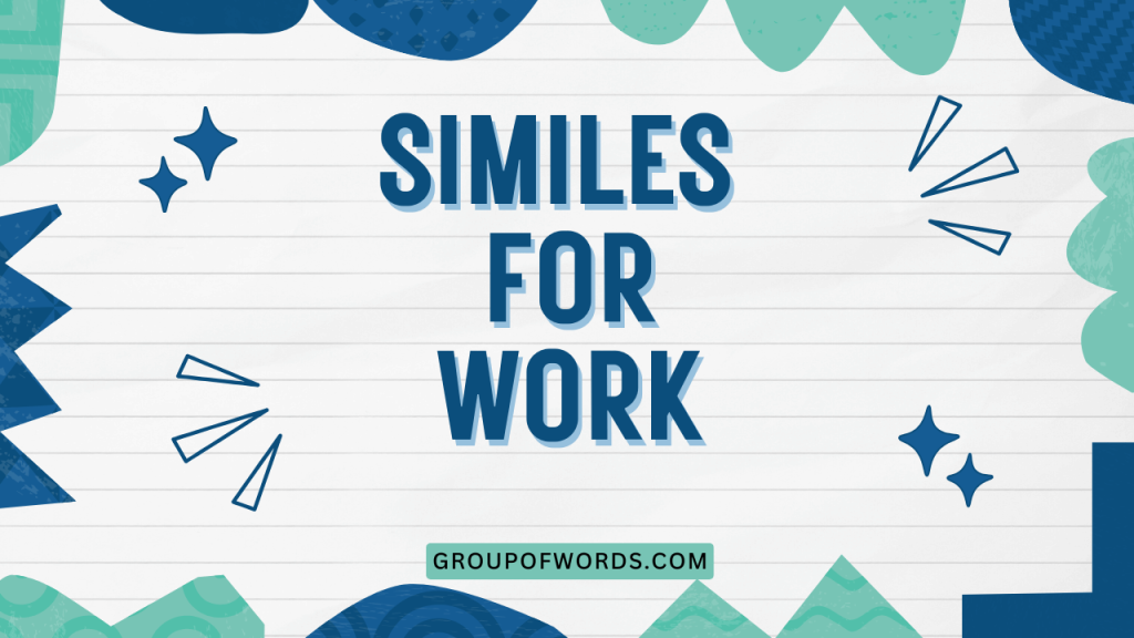 Similes for Work: Enhancing Your Language at the Workplace