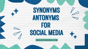 Social Media Synonyms & Antonyms: A Comprehensive Guide