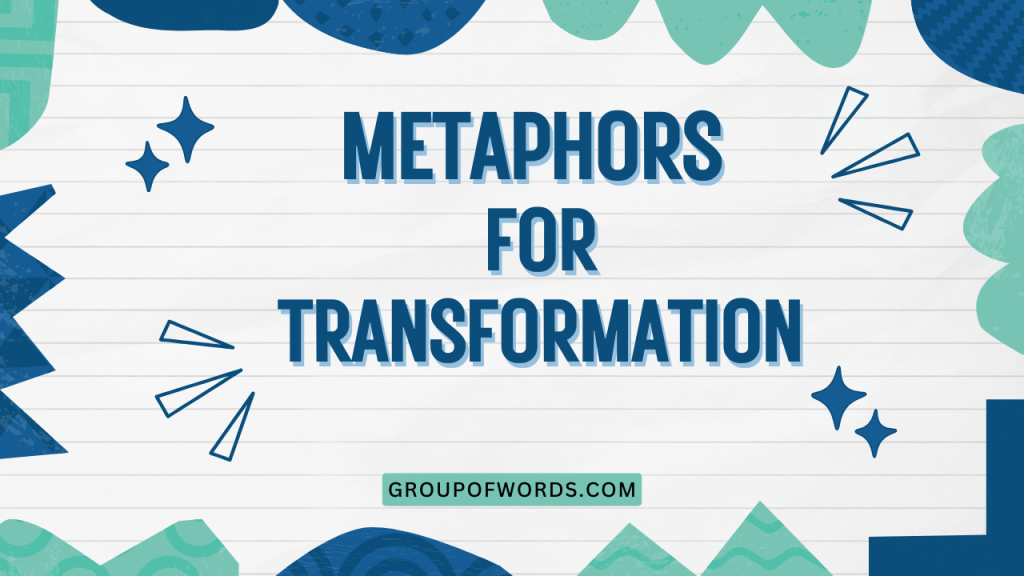 Metaphors for Transformation: A Comprehensive Guide